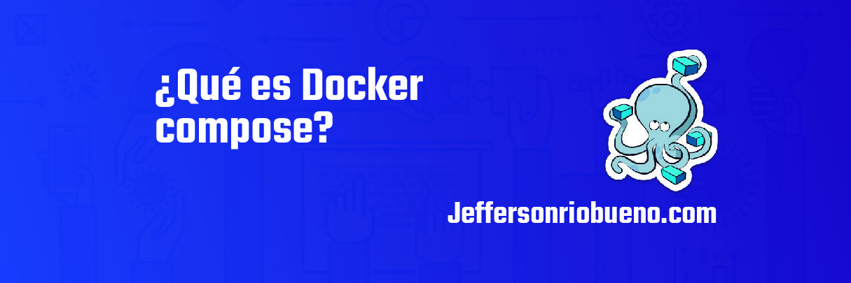 ¿Que es Docker Compose? - Jefferson Riobueno